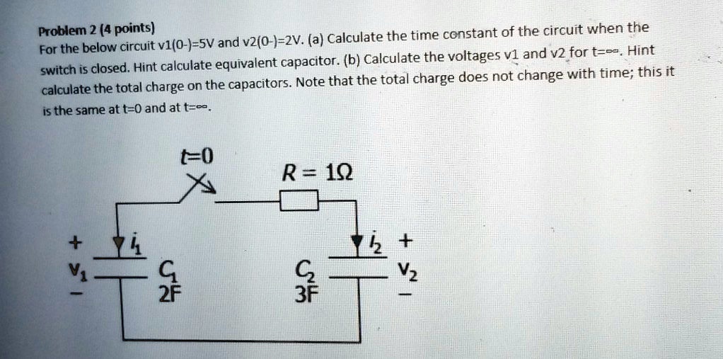 SOLVED: For the below circuit v1(0-) = 5V and v2(0-) = 2V. (a) Calculate the time constant of ...