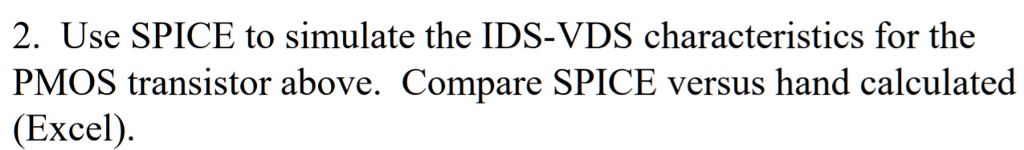 SOLVED: 2. Use SPICE to simulate the IDS-VDS characteristics for the PMOS transistor above ...
