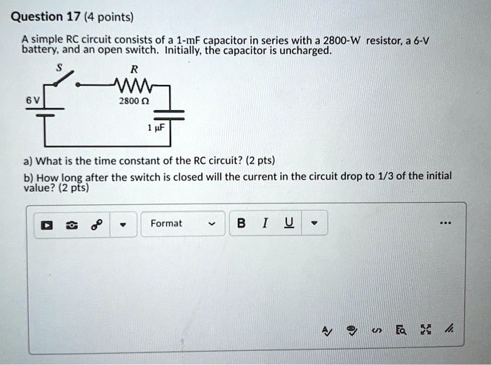 SOLVED: Question 17 (4 points) A simple RC circuit consists of a 1-mF capacitor in series with a ...