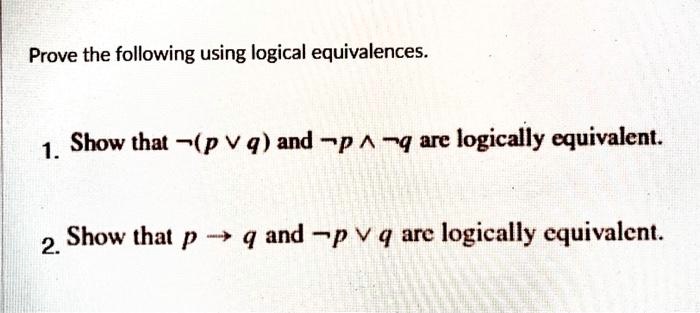 SOLVED: Please use the method of Logical Equivalences and not truth tables. Prove the following ...