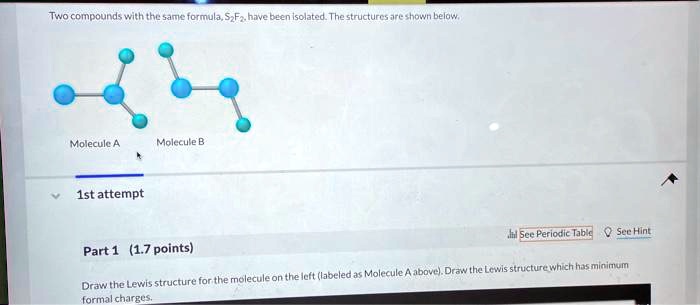 Two compounds with the same formula, S2F2, have been isolated. The ...