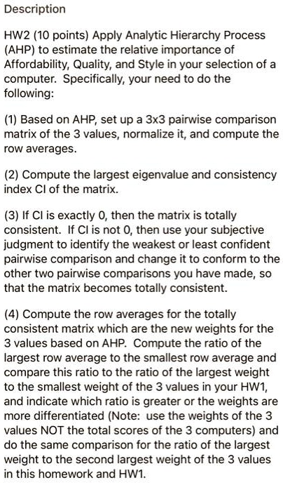 SOLVED: please explain throughly Description HW2 (10 points) Apply Analytic Hierarchy Process ...