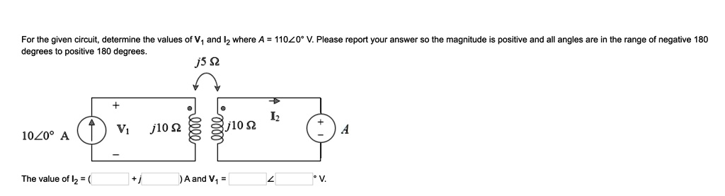 SOLVED: For the given circuit, determine the values of V1 and I2 where A = 110∠∠0° V. Please ...