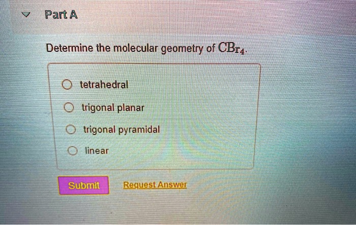 SOLVED: Determine the molecular geometry of CBr4: tetrahedral trigonal ...