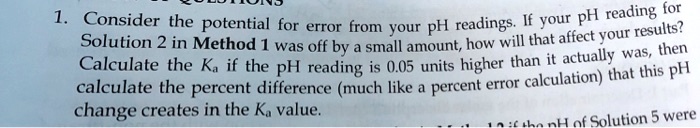 1. Consider the potential for error from your pH readings. If your pH ...