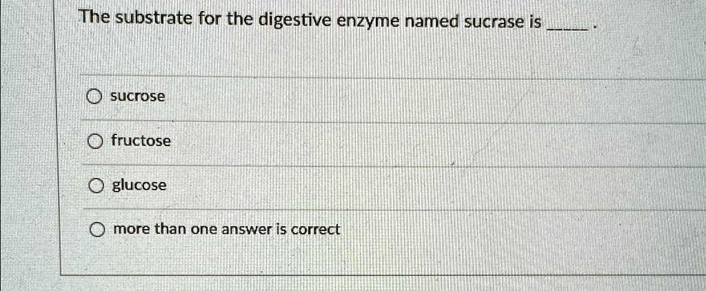 The substrate for the digestive enzyme named sucrase is . sucrose ...