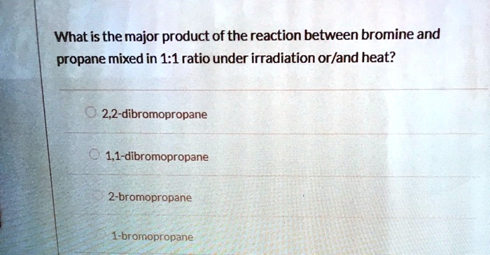 What is the major product of the reaction between bromine...