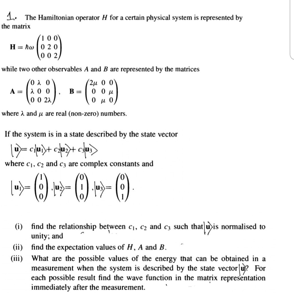 SOLVED: The Hamiltonian operator H for a certain physical system is represented by the matrix: H ...