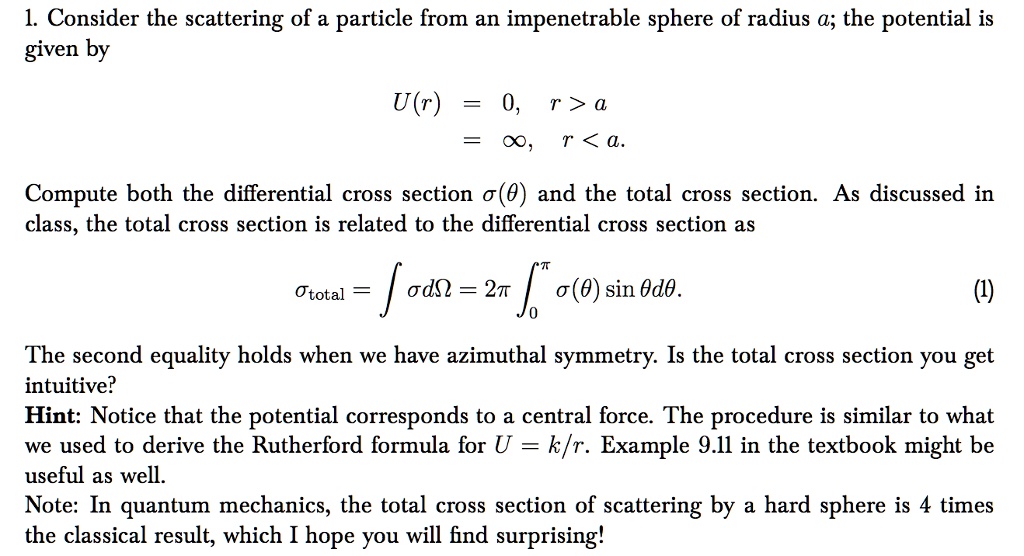 1. Consider the scattering of a particle from an impenetrable sphere of radius a; the potential ...