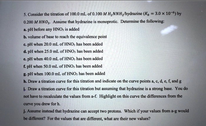 SOLVED: Consider the titration of 100.0 mL of 0.100 M H2NNH2/hydrazine (Kb = 3.0 x 10^-6) by 0. ...
