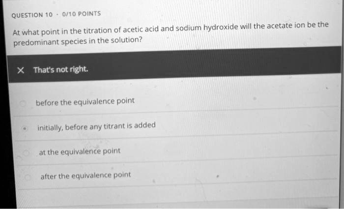 SOLVED: QuESTION 10 0/10 POINTS of acetic acid and sodium hydroxide ...