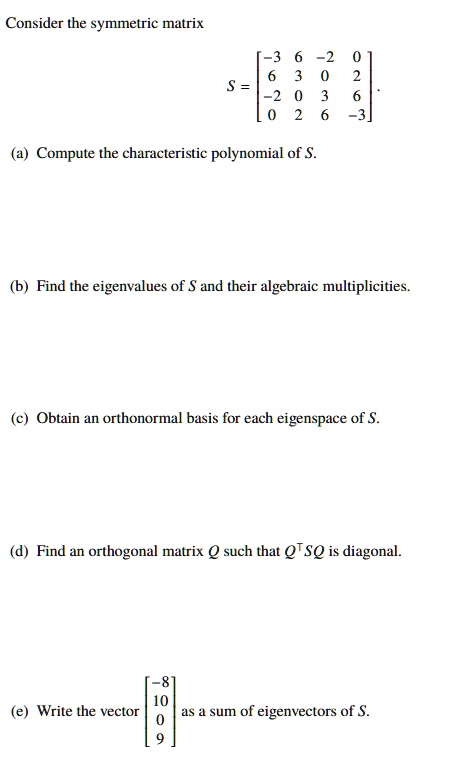SOLVED: Consider the symmetric matrix Compute the characteristic polynomial of : (b) Find the ...