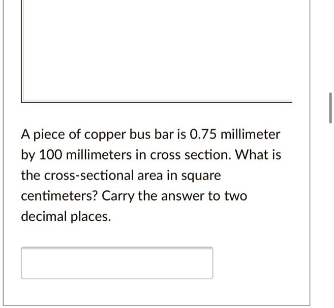a piece of copper bus bar is 075 millimeter by 100 millimeters in cross ...