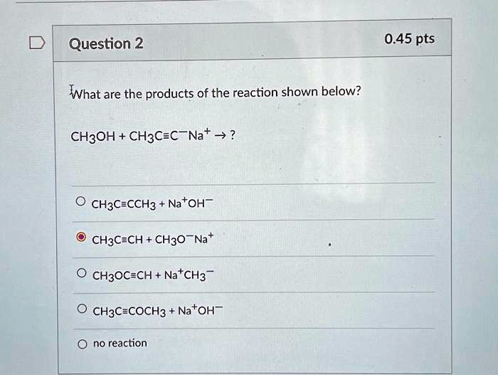 Question 2 0.45 pts What are the products of the reaction shown below ...