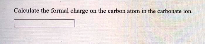 SOLVED: Calculate the formal charge On the carbon atom in the carbonate ion