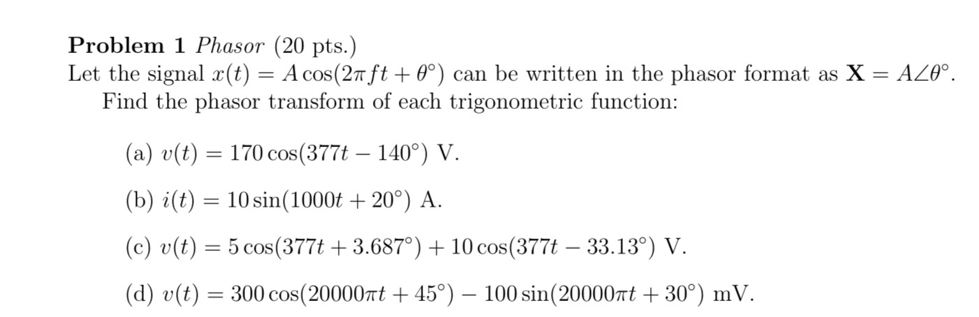 Problem 1 Phasor (20 pts.) Let the signal x(t)=A cos(2 π f t+θ^∘) can be written in the phasor ...