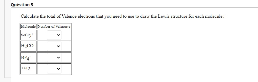 Question 5 Calculate the total of Valence electrons that you need to use to draw the Lewis ...