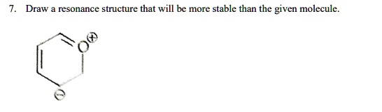 SOLVED: 7. Draw a resonance structure that will be more stable than the ...