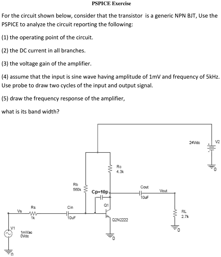 As shown in the PSPICE Exercise, for the circuit shown below, consider that the transistor is a ...