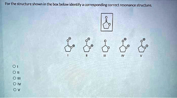 SOLVED: For the structure shown in the box below identify a corresponding correct resonance ...