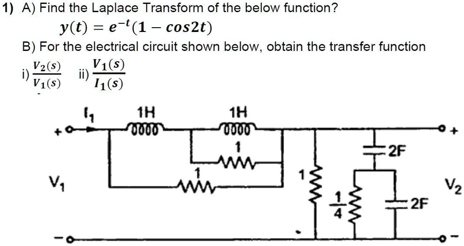 1) A) Find the Laplace Transform of the below function? y(t) = e??(1 - cos2t) B) For the ...