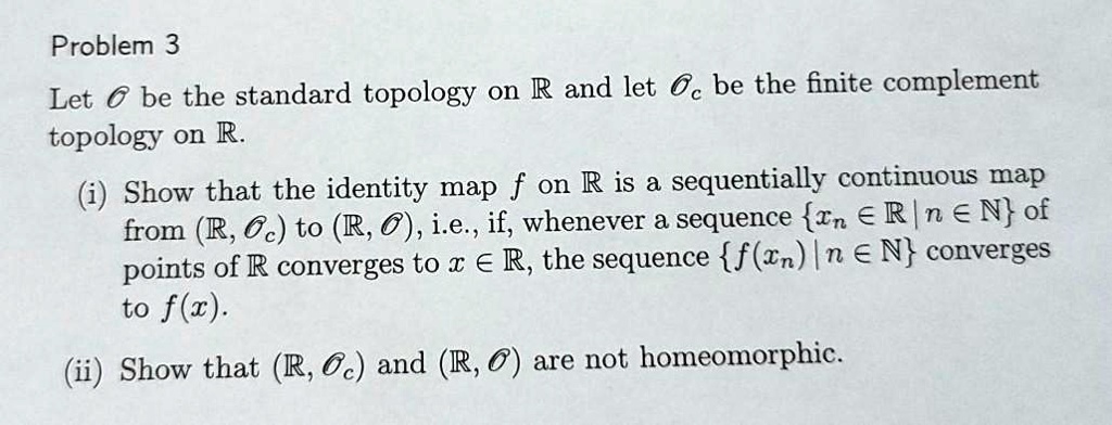 Solved Problem 3 Let The Standard Topology On R Be Denoted As R Ï„ And Let Oc Be The Finite