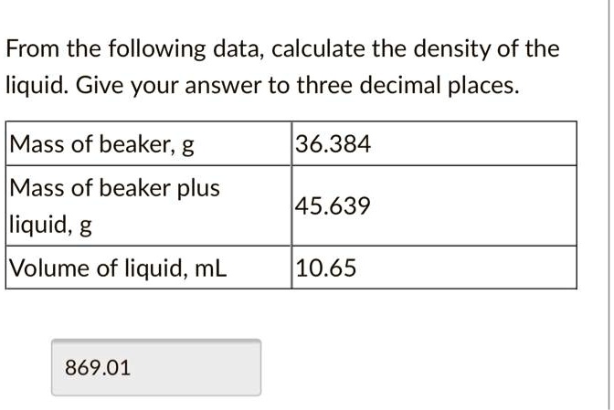 SOLVED: From the following data, calculate the density of the liquid. Give your answer to three ...