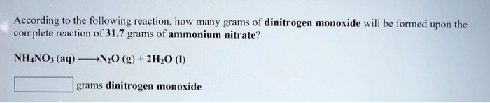 SOLVED: According to the following reaction, how many grams of dinitrogen monoxide will be ...