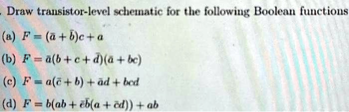 Draw transistor-level schematic for the following Boolean functions (aF=a+bc+a (bF=ab+c+da+bc cF ...
