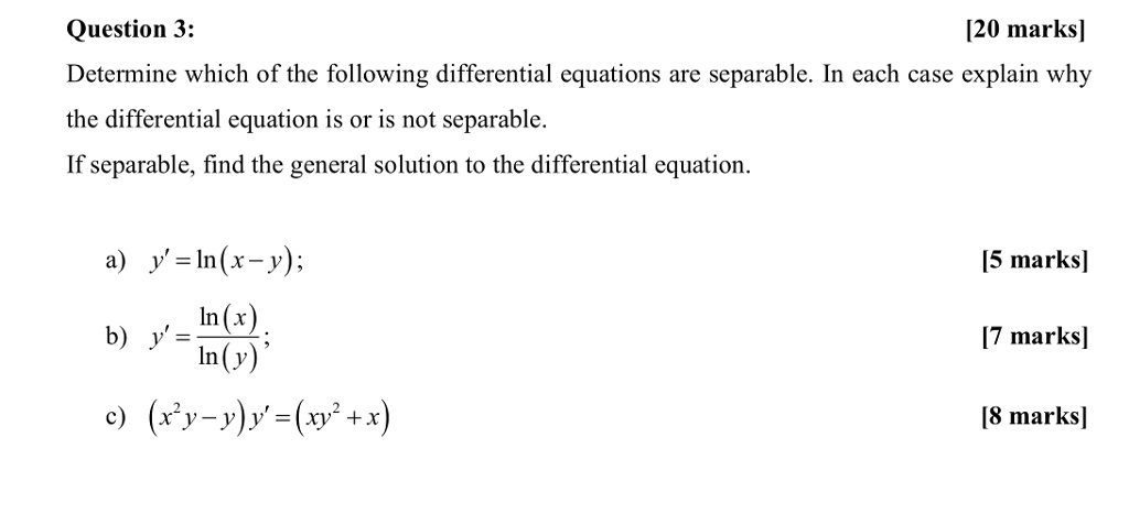 Question 3: [20 marks] Determine which of the following differential equations are separable. In ...