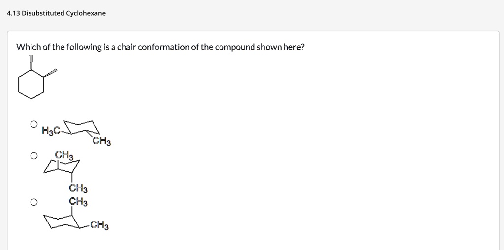 4.13 Disubstituted Cyclohexane Which of the following is a chair conformation of the compound ...