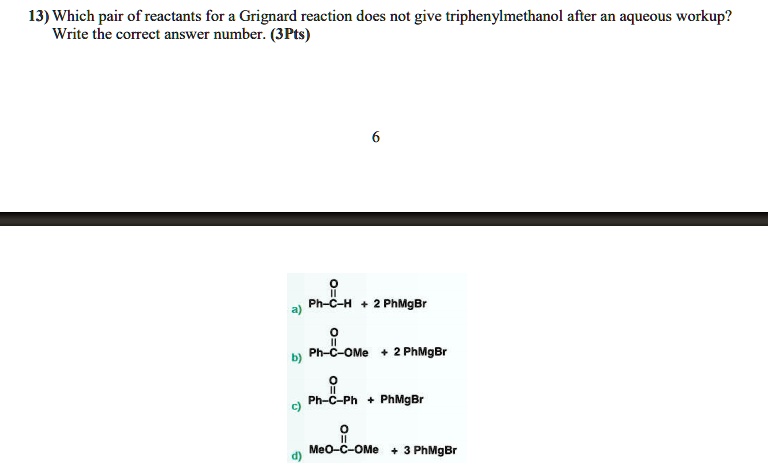 SOLVED: 13) Which pair . of reactants for Grignard reaction does not ... SOLVED: 13) Which pair . of reactants for Grignard reaction does not ...