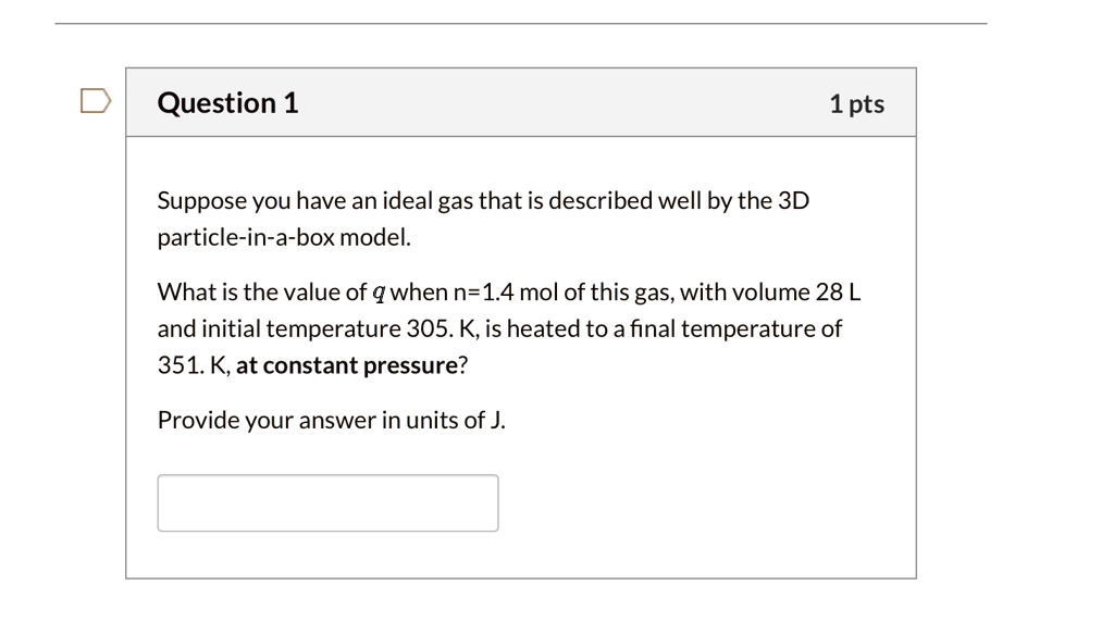 SOLVED: Question 1 1 pts Suppose you have an ideal gas that is ...
