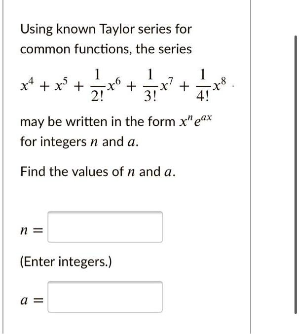 SOLVED: Using known Taylor series for common functions; the series 1 x4 ...