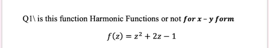 SOLVED:QI is this function Harmonic Functions Or not for x - y form f(z ...