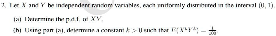 SOLVED: Let X and Y be independent random variables, each uniformly distributed in the interval ...