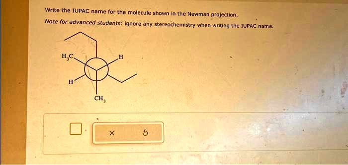 please help Write the IUPAC name for the molecule shown In the Newman ...