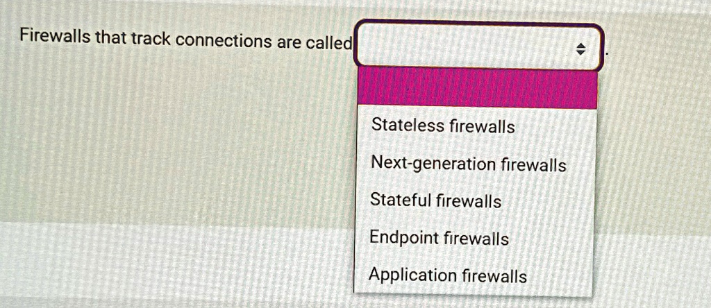 Firewalls that track connections are called Stateless firewalls Next ...