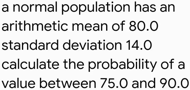 a normal population has an arithmetic mean of 80.0 standard deviation ...