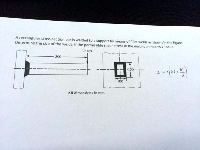 SOLVED: A rectangular cross-section bar is welded to a support by means ...