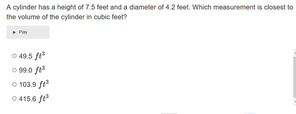 A cylinder has a height of 7.5 feet and a diameter of 4.2...