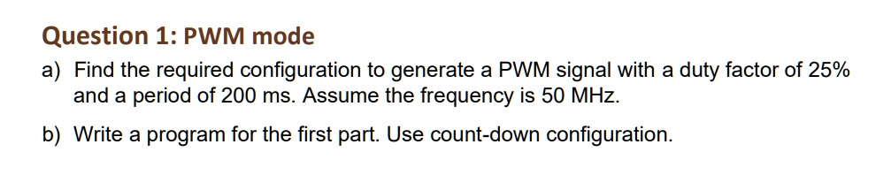 Solved Question 1 Pwm Mode A Find The Required Configuration To Generate A Pwm Signal With A 5659