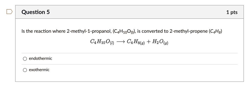 SOLVED: Question 5 1 pts Is the reaction where 2-methyl-1-propanol; (CAHoOu)), is converted to 2 ...