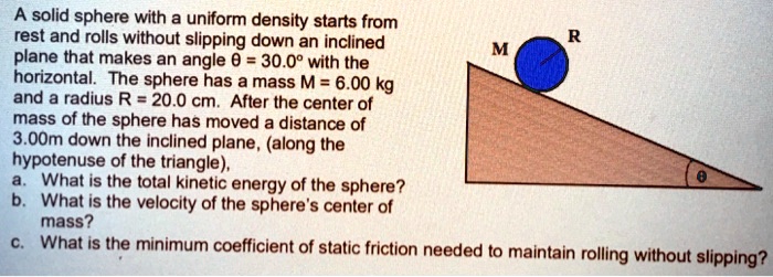 SOLVED:A solid sphere with a uniform density starts from rest and rolls without slipping down an ...