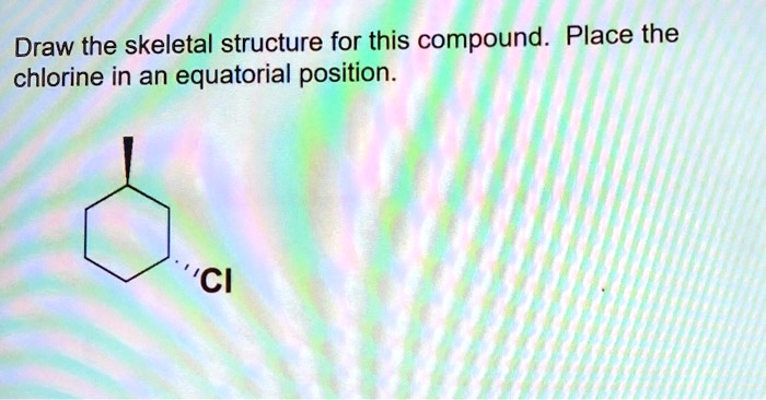 SOLVED: Draw the skeletal structure for this compound: Place the ...