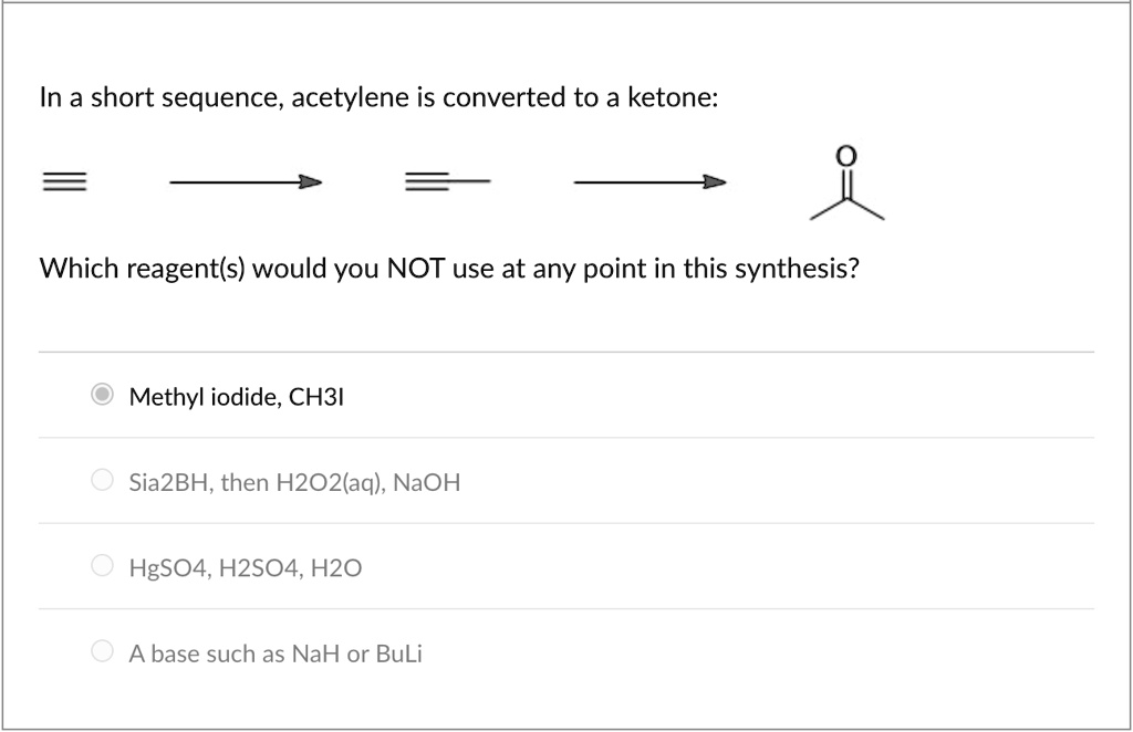 SOLVED: In a short sequence, acetylene is converted to a ketone: Which ...