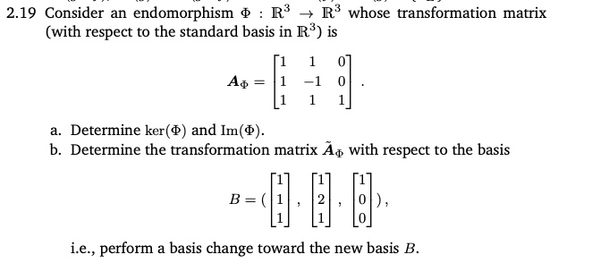 219 consider endomorphism r r whose transformation matrix with respect to the standard basis in ...