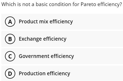 Which is not a basic condition for Pareto efficiency? Product mix ...