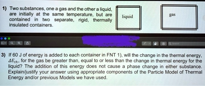 SOLVED: Two substances, one a gas and the other a liquid, are initially at the same temperature ...