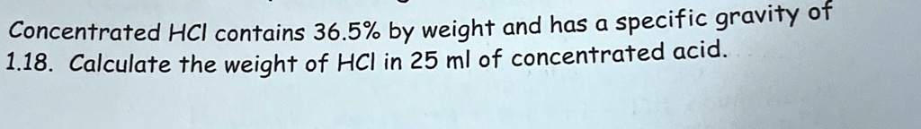 concentrated hcl contains 365 by weight and has a specific gravity of ...